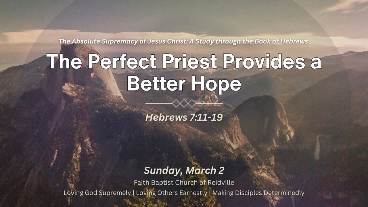 20250302 "The Perfect Priest Provides aBetter Hope" Hebrews 7:11-19 ...