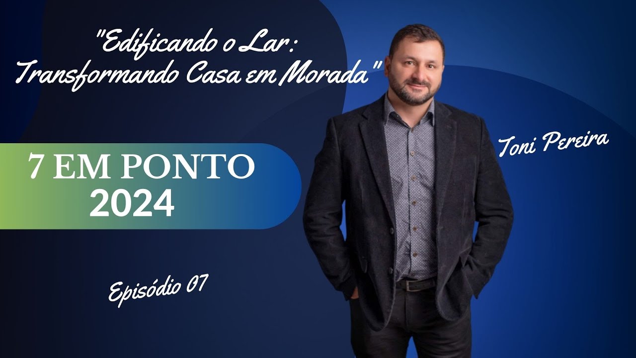 "Edificando o Lar: Transformando Casa em Morada" 7 EM PONTO Episódio 07 - YouTube