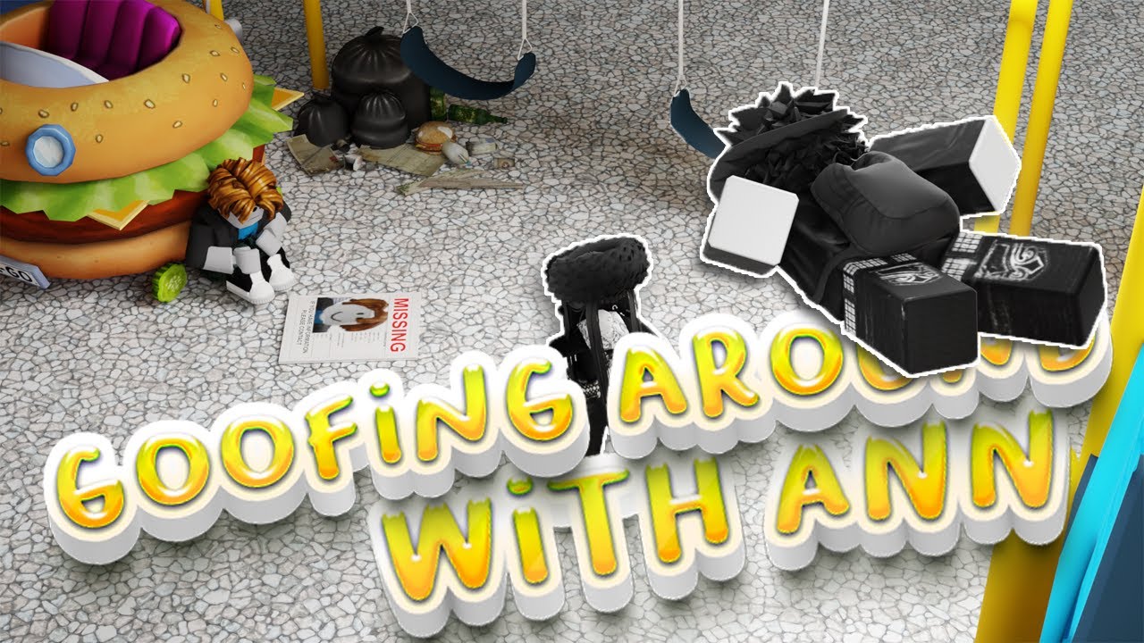 GOOFING AROUND WITH ANN IN ROBLOX - YouTube
