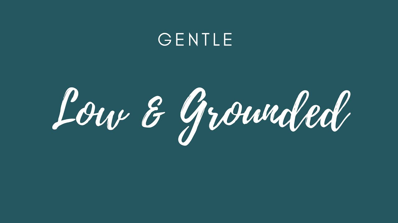 Gentle Yoga - Low & Grounded - YouTube