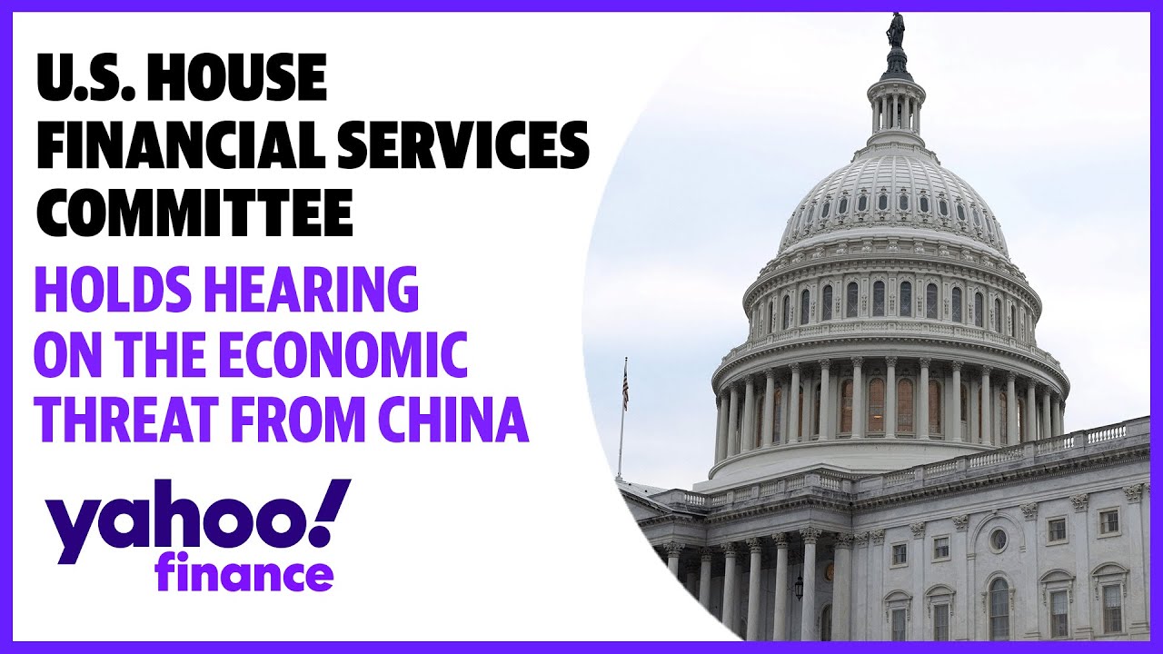U.S. House Financial Services Committee holds hearing on the economic ...