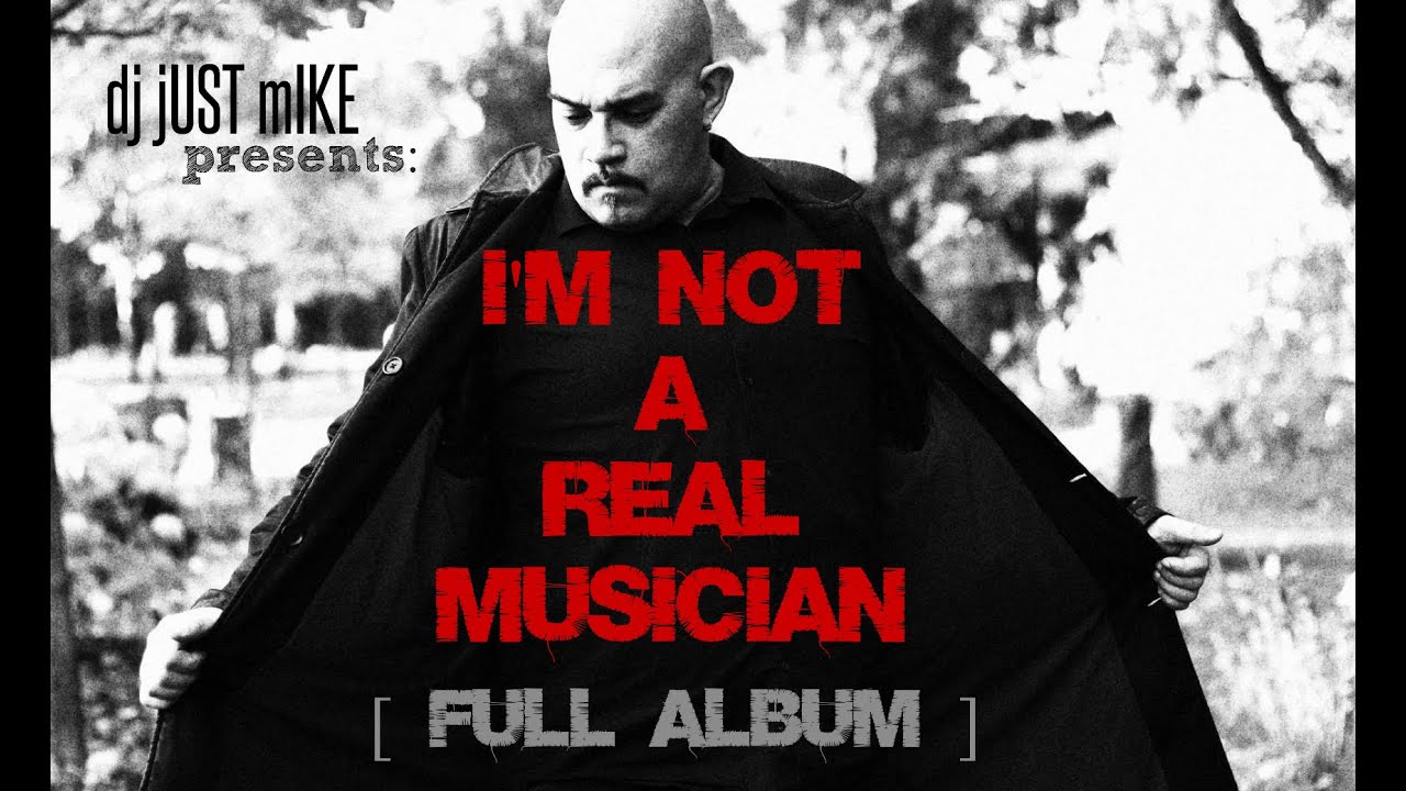 dj jUST mIKE - I'm Not A REAL Musician (FULL ALBUM) - YouTube