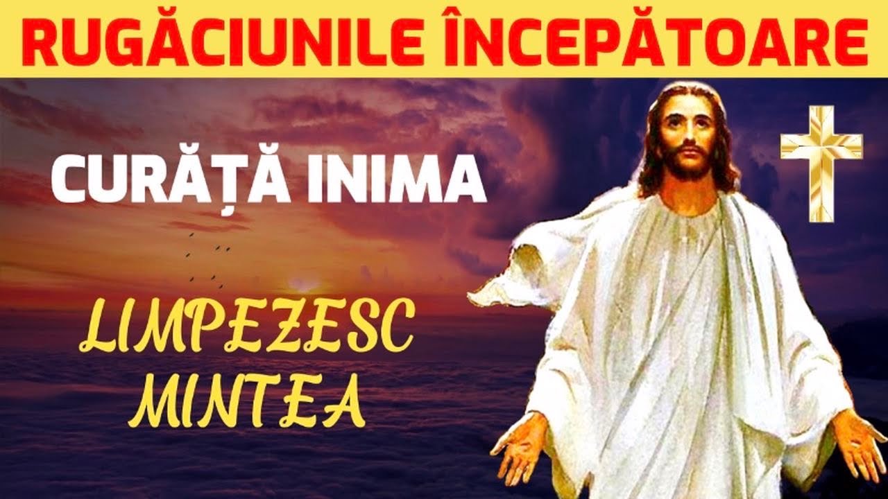 Rugaciunile Incepatoare – limpezesc mintea si alunga ispitele din ...