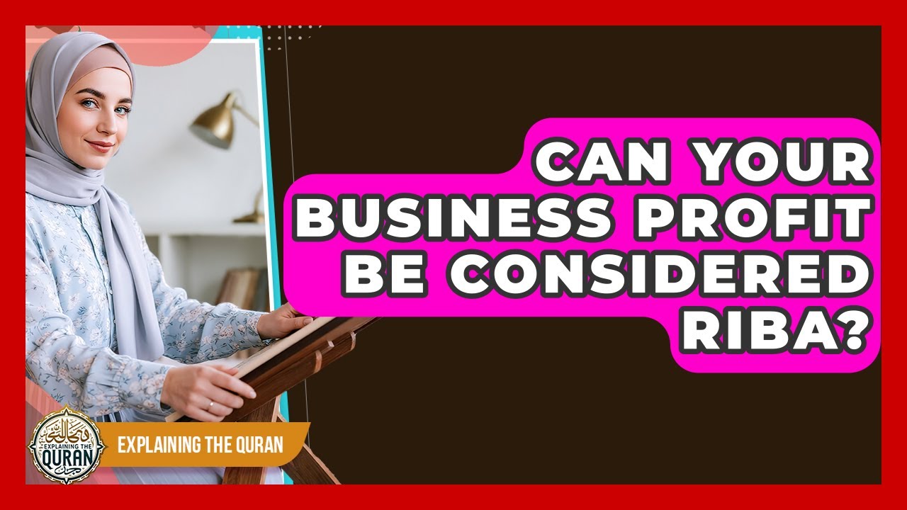 Can Your Business Profit Be Considered Riba? - Explaining The Quran ...