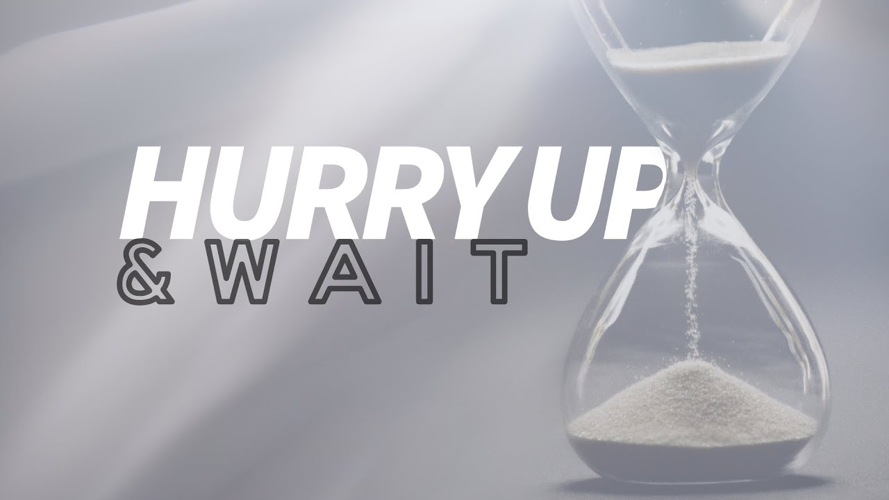 Hurry Up & Wait - YouTube