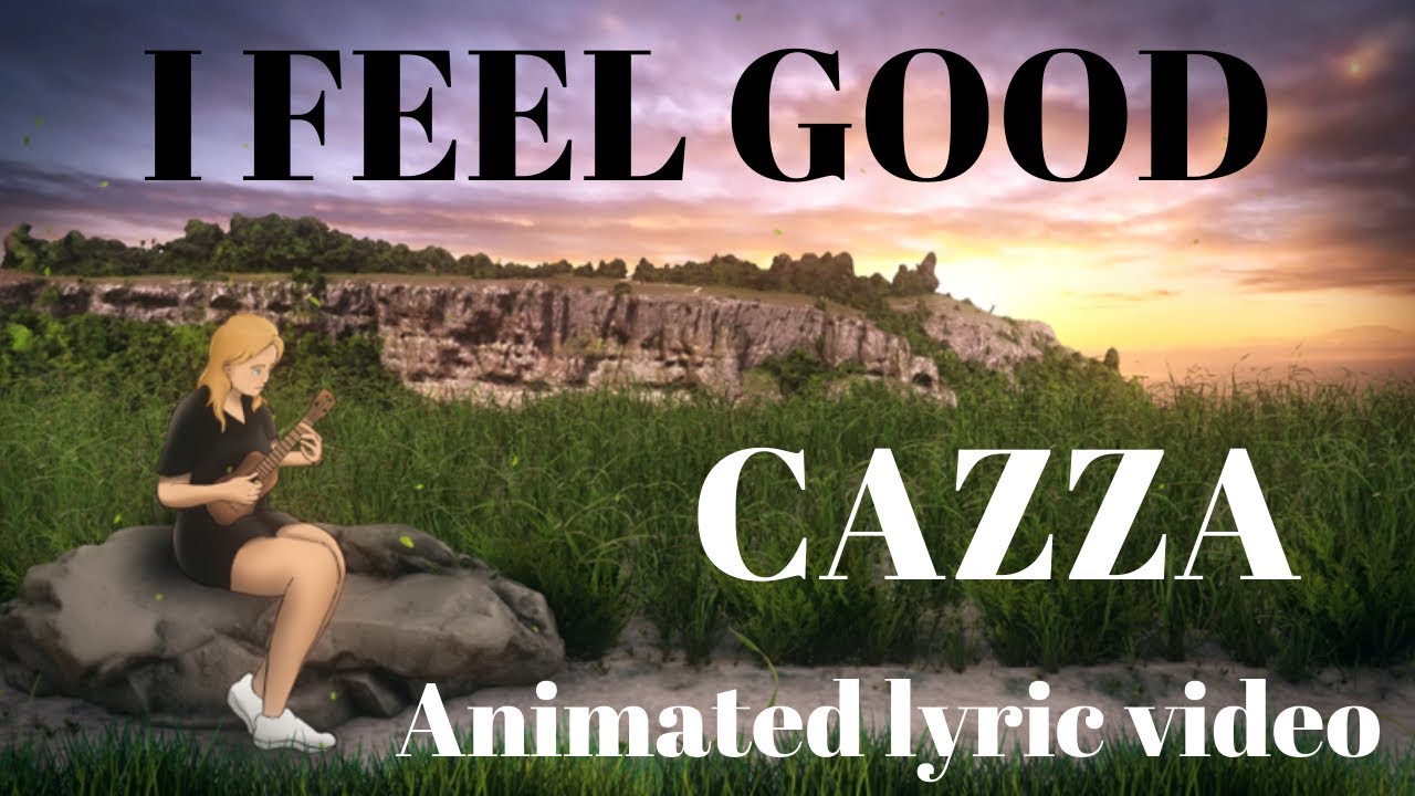 I Feel Good - Animated lyric video - CAZZA - YouTube