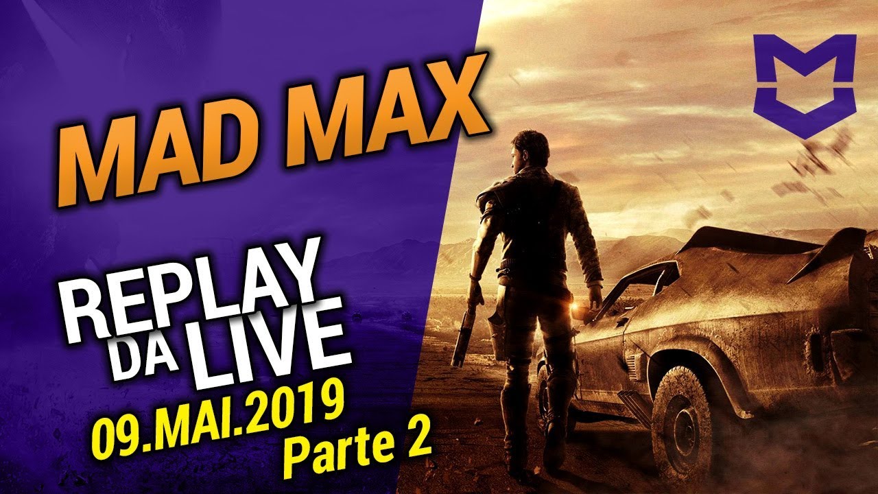 Mad Max - Replay da live: 09.05.2019 - Parte 2 - YouTube