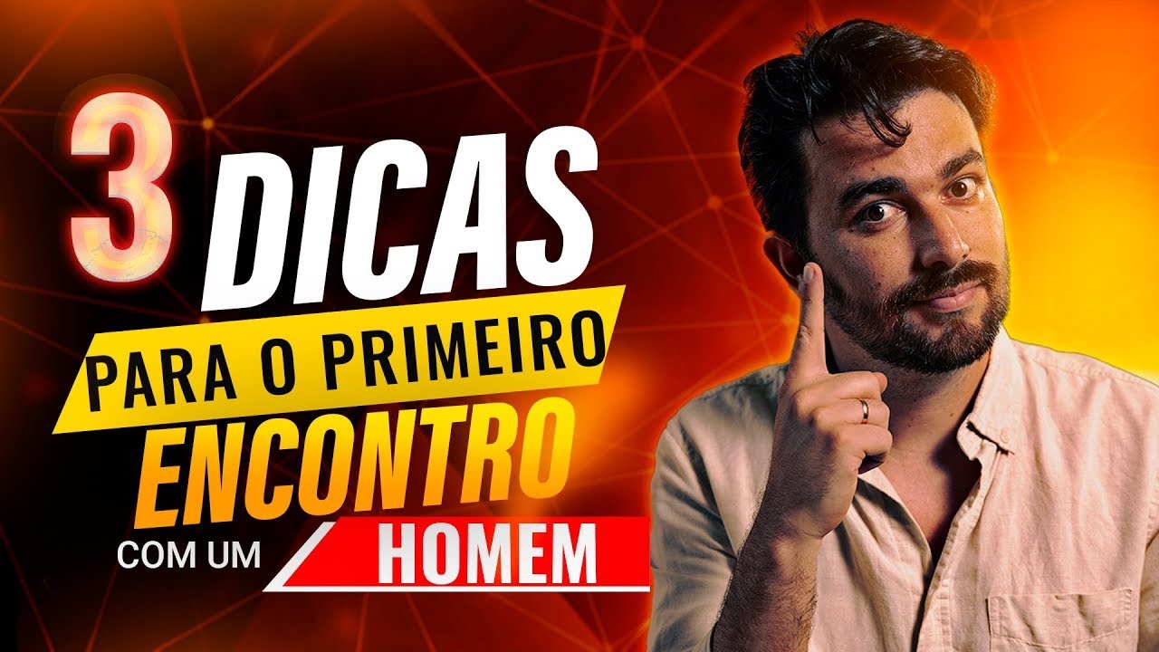 3 DICAS PARA O PRIMEIRO ENCONTRO - YouTube