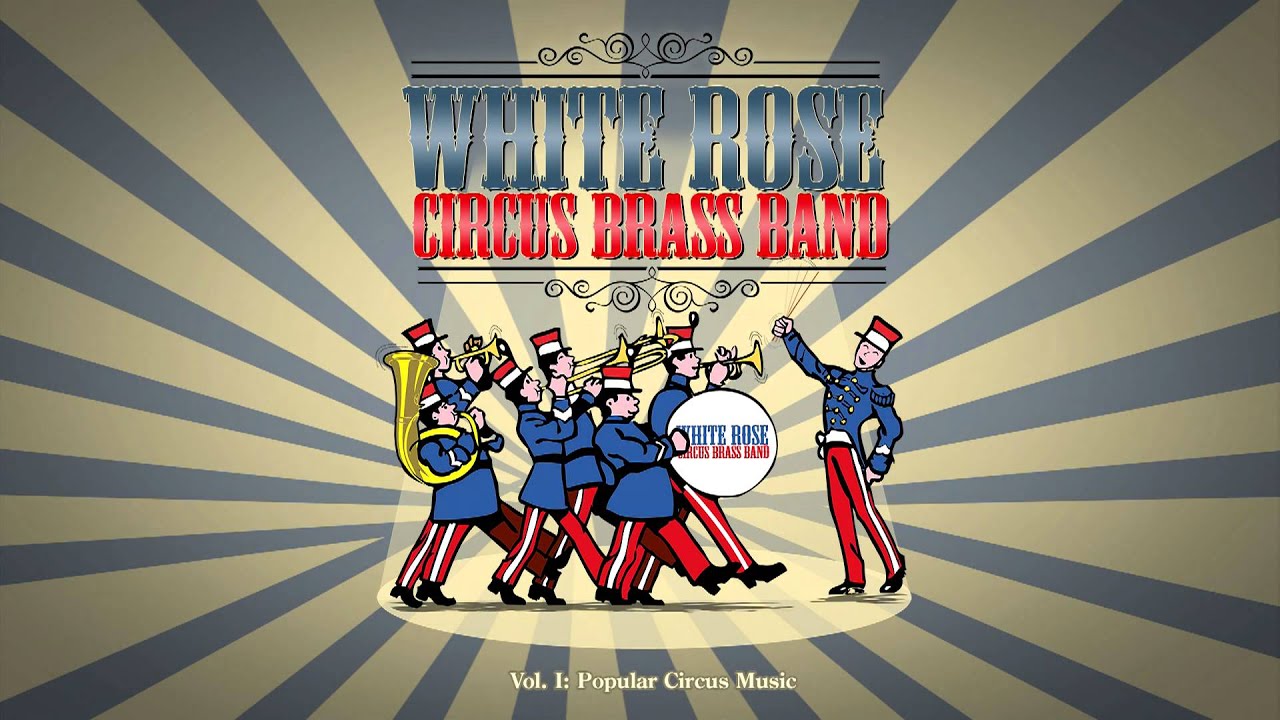 Circus Music - White Rose Circus Brass Band, Vol. 1 (Música para circo ...