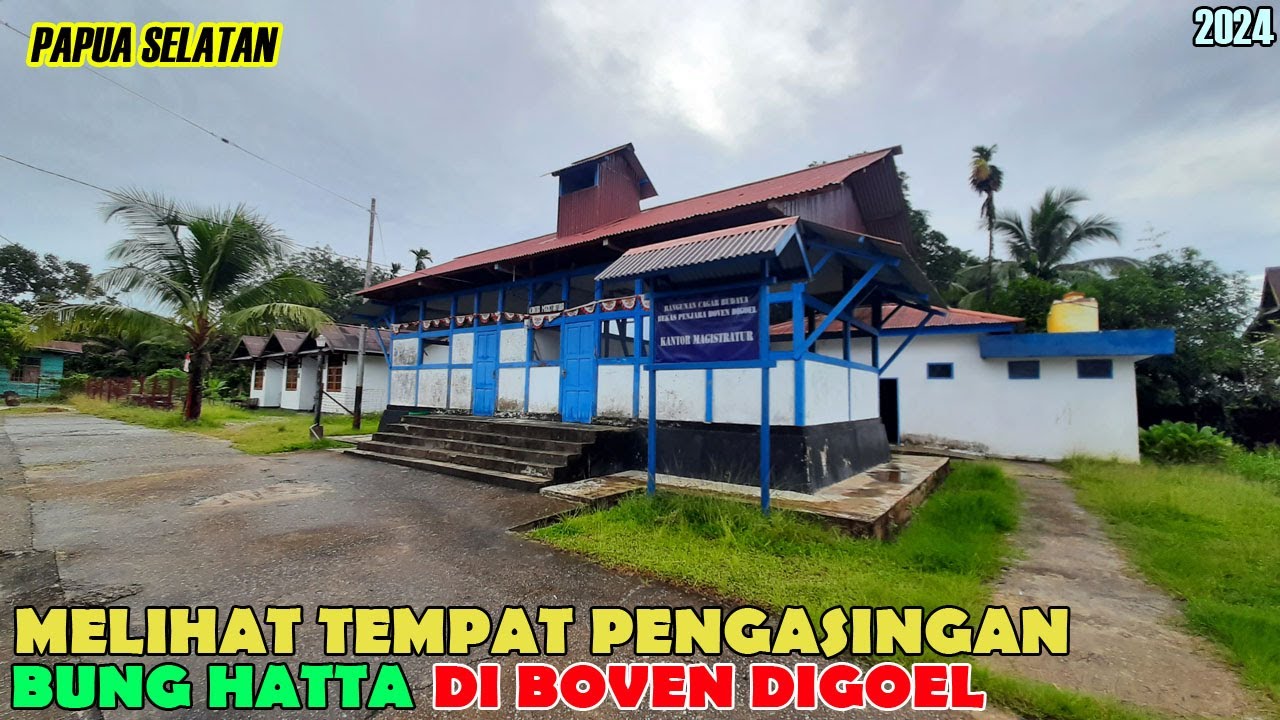 Melihat Tempat Pengasingan Bung Hatta DI Boven Digoel Papua Selatan ...