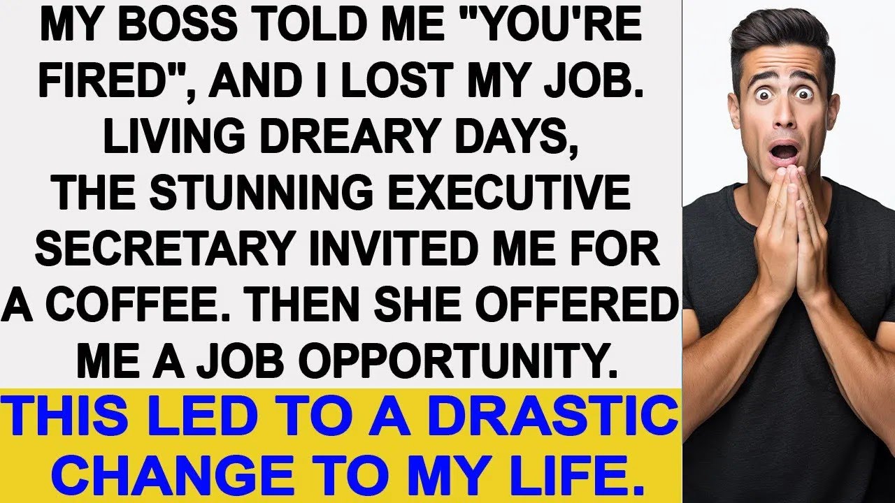 My boss fired me Later, the stunning secretary offered me a job, with ...