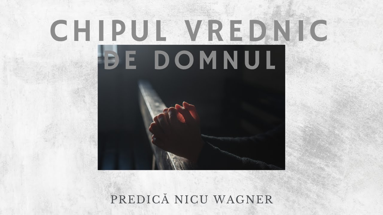 Nicu Wagner - Chipul vrednic de Domnul - YouTube
