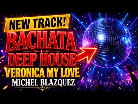 Michel Blazquez  - Veronica my love - ❤️ BACHATA DEEP HOUSE   🔥  [Official Video]🔥