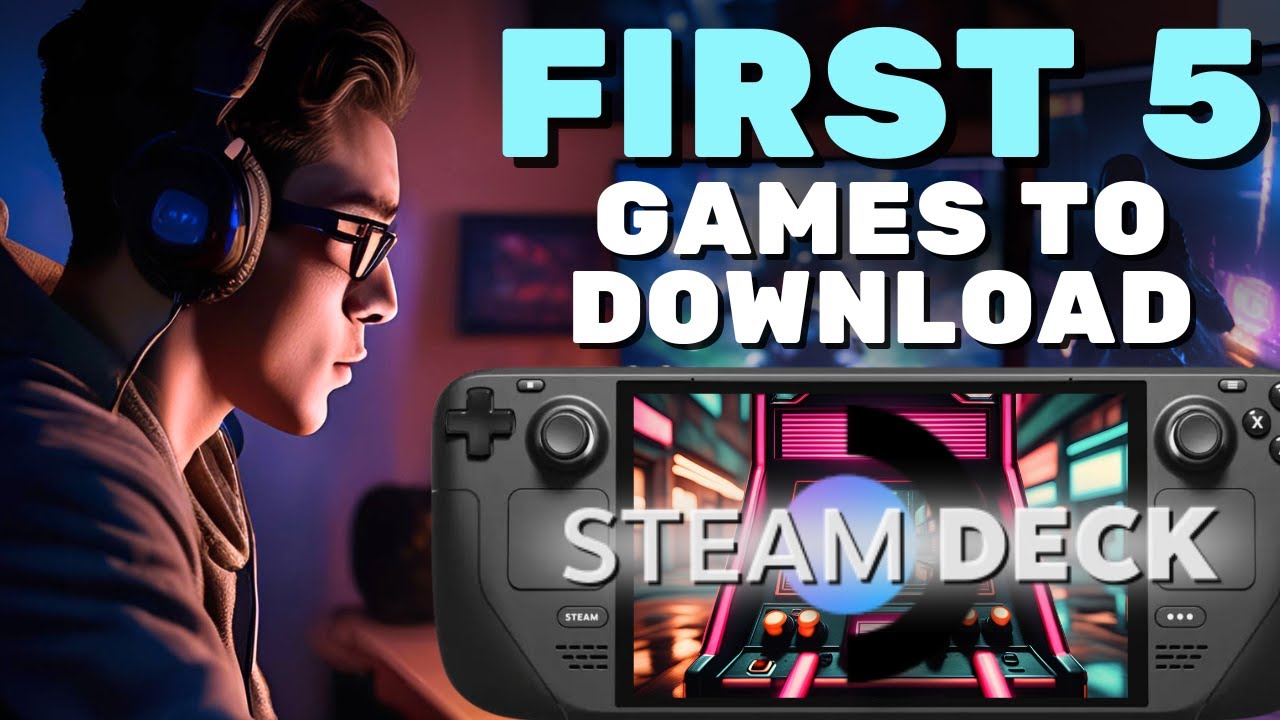 First 5 Games to Download on Your New Steam Deck! | Decked Out Gaming ...