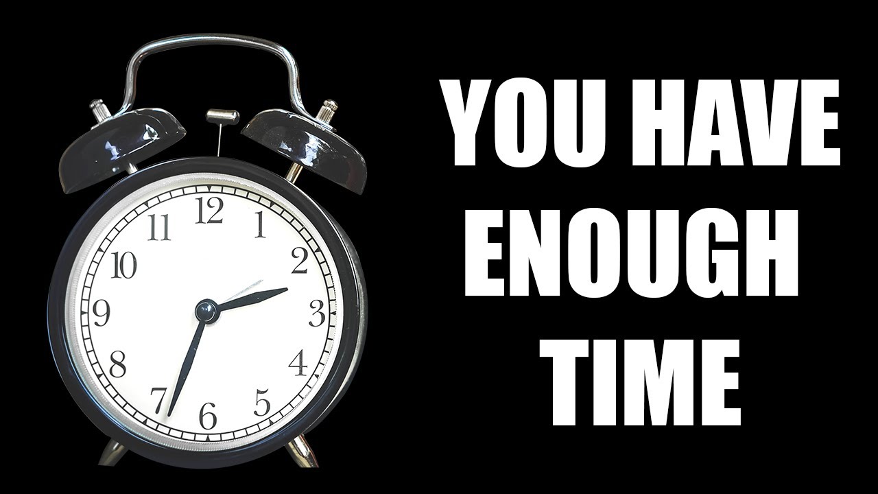 You Have Enough Time - YouTube