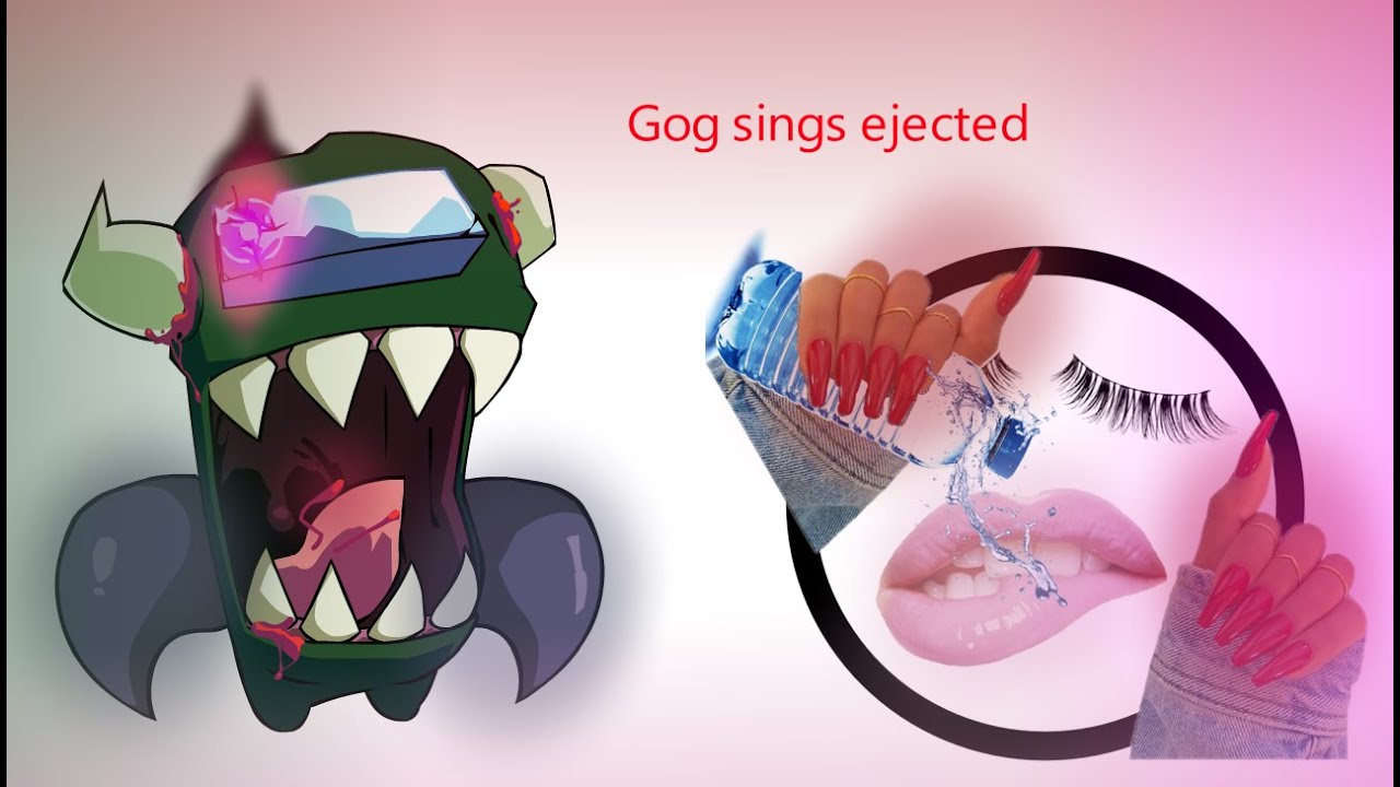Gog sings ejected 💚🦠 👁️🫦👁️ - YouTube