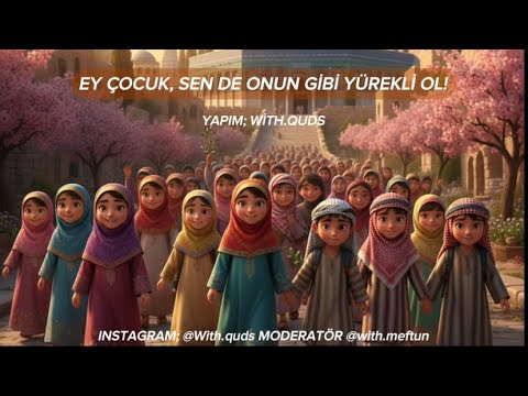 EY ÇOCUK SEN DE ONUN GİBİ YÜREKLİ OL! Kudüs çocuk ilahisi