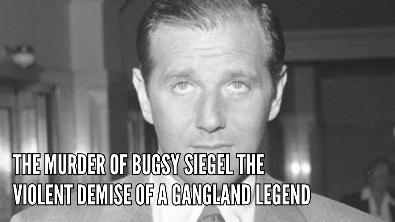 The Murder of Bugsy Siegel The Violent Demise of a Gangland Legend ...