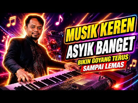 MUSIK KEREN ASYIK BANGET BIKIN GOYANG TERUS SAMPAI LEMAS