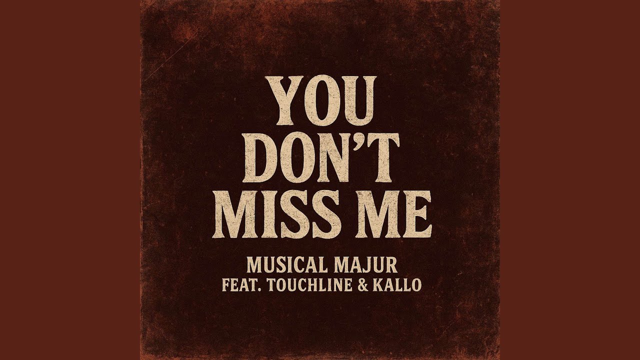 You Don't Miss Me (feat. Kallo & Touchline) - Musical Majur: Song ...
