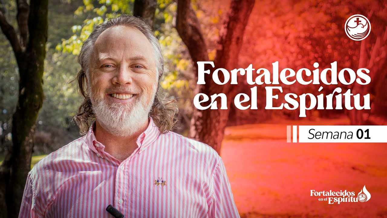 Fortalecidos en el Espíritu | Semana 01 - YouTube