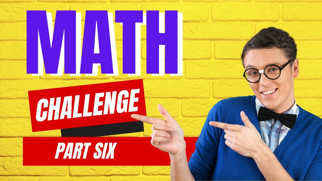 Math Challenge Part Six - YouTube