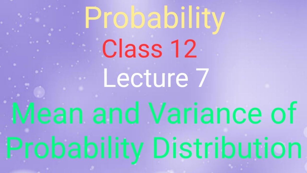 Probability | Class 12 | Lecture 7 | Mean, Variance & Standard ...