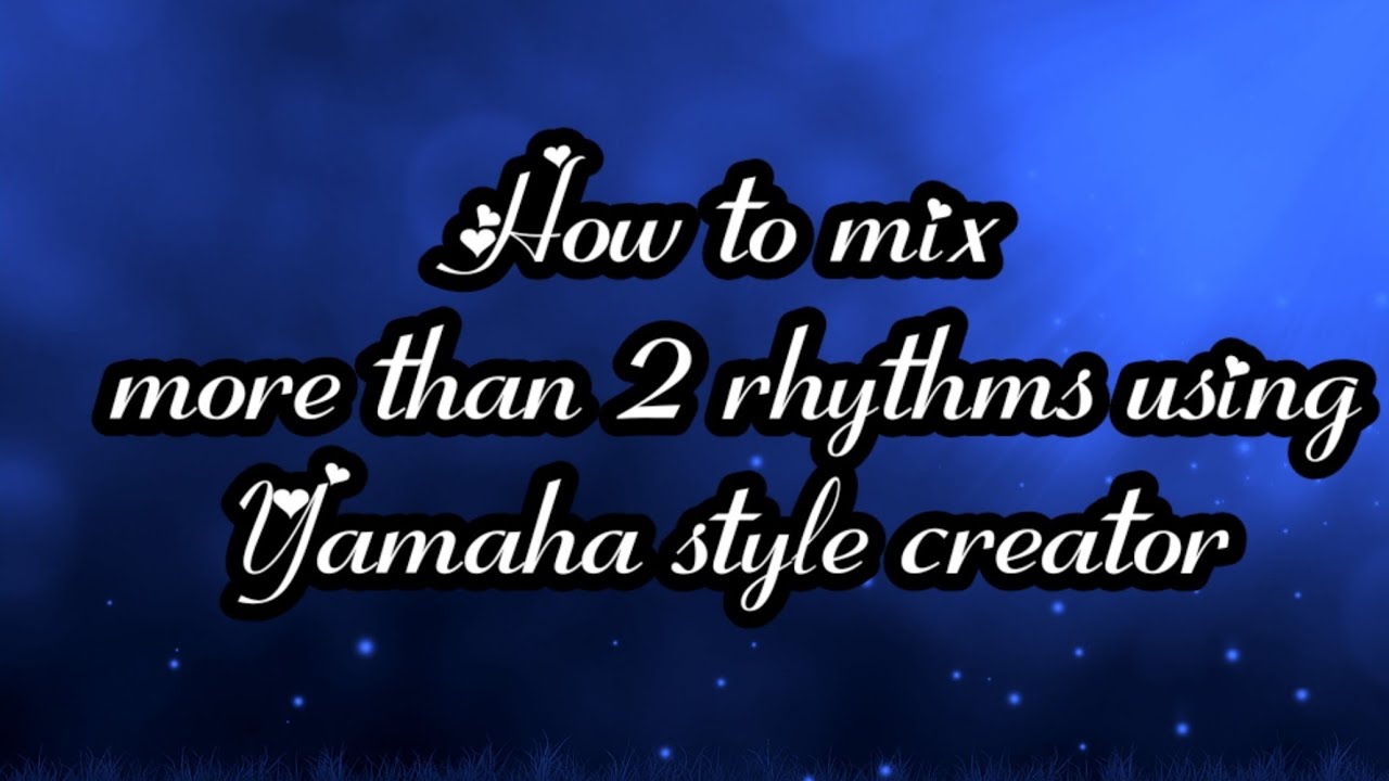 Yamaha style creator tutorial. how to mix more than two rhythms in ...