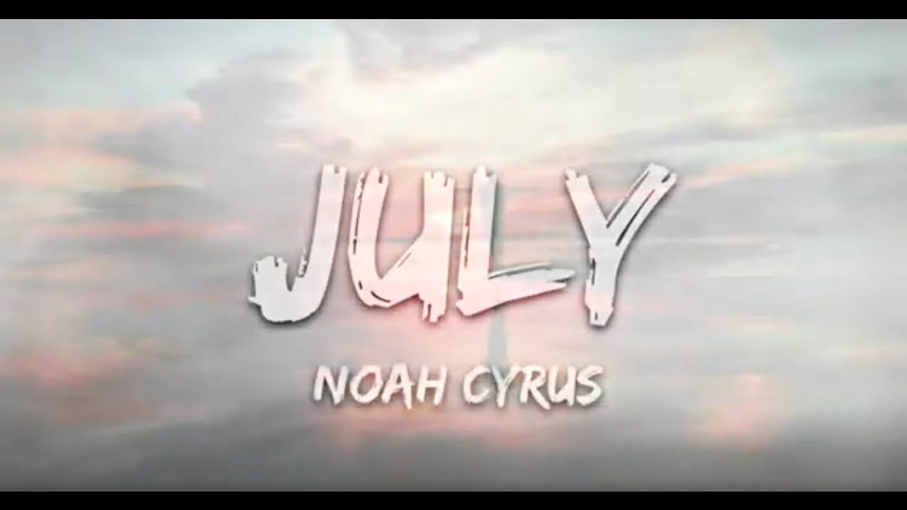 Noah Cyrus - July (Lyrics) - YouTube
