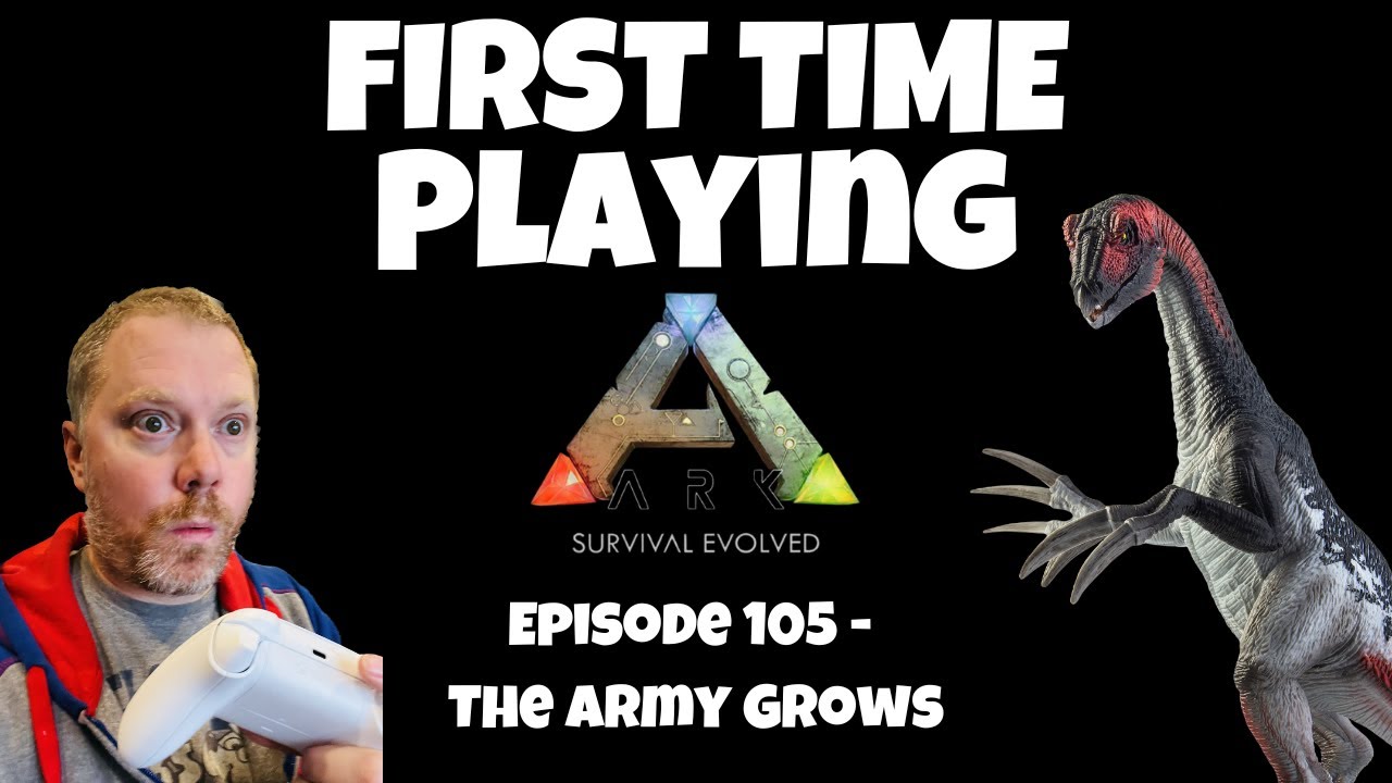 Ark Survival Evolved - First Time Playing - Ep 105 - The Army Grows ...