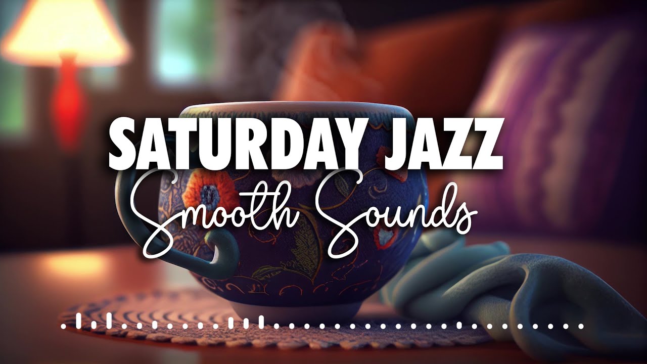Smooth Jazz Sounds ♫ for Your Weekend Wind Down ♫ on Saturday - YouTube