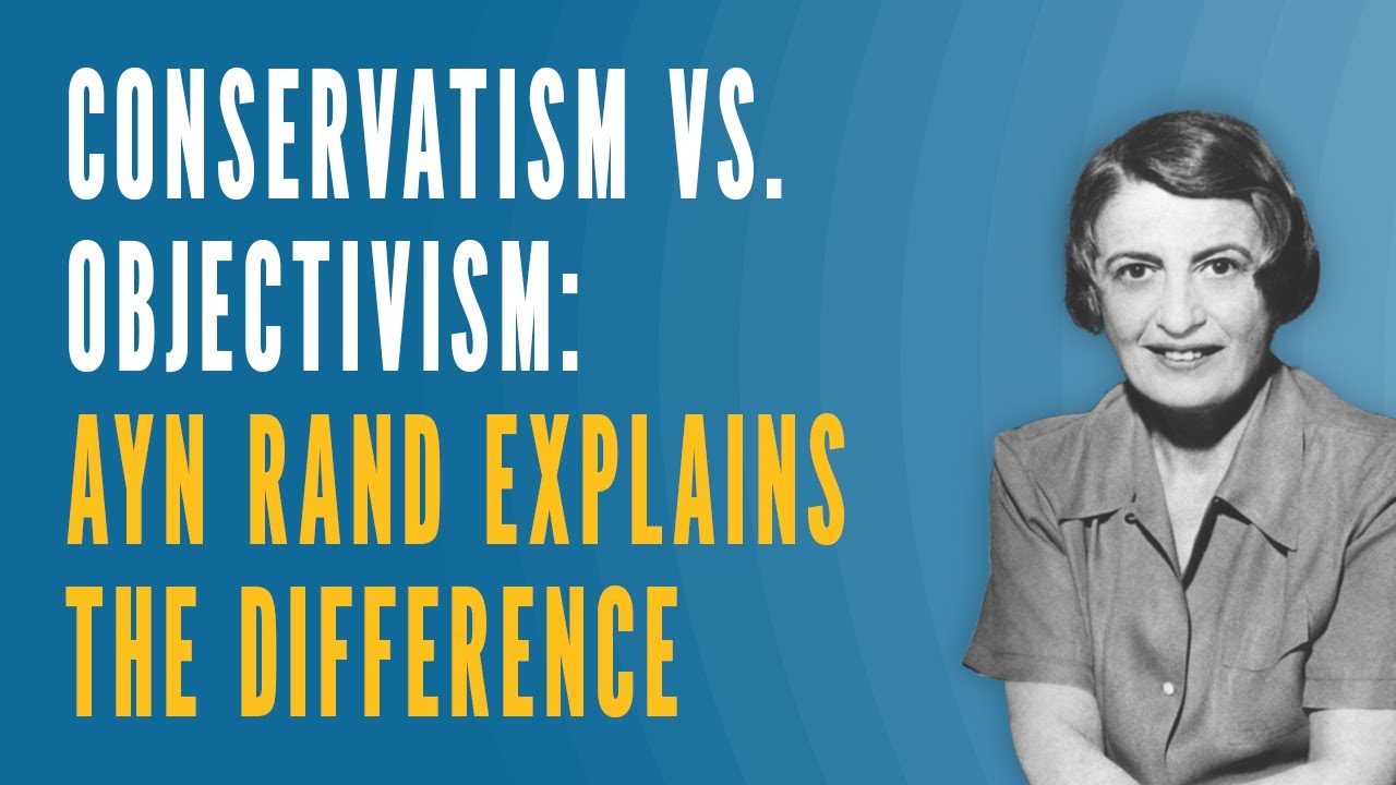 Conservatism vs. Objectivism: Ayn Rand Explains the Difference - YouTube