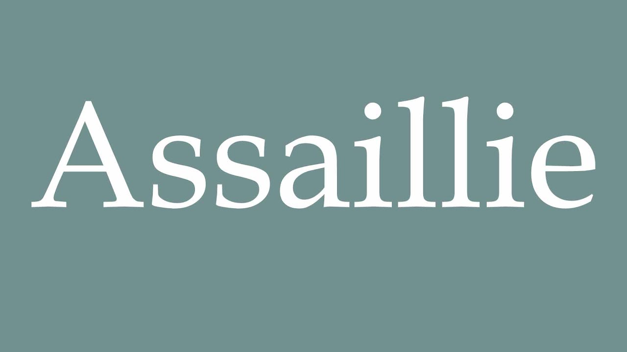 How to Pronounce ''Assaillie'' (Assailed) Correctly in French - YouTube