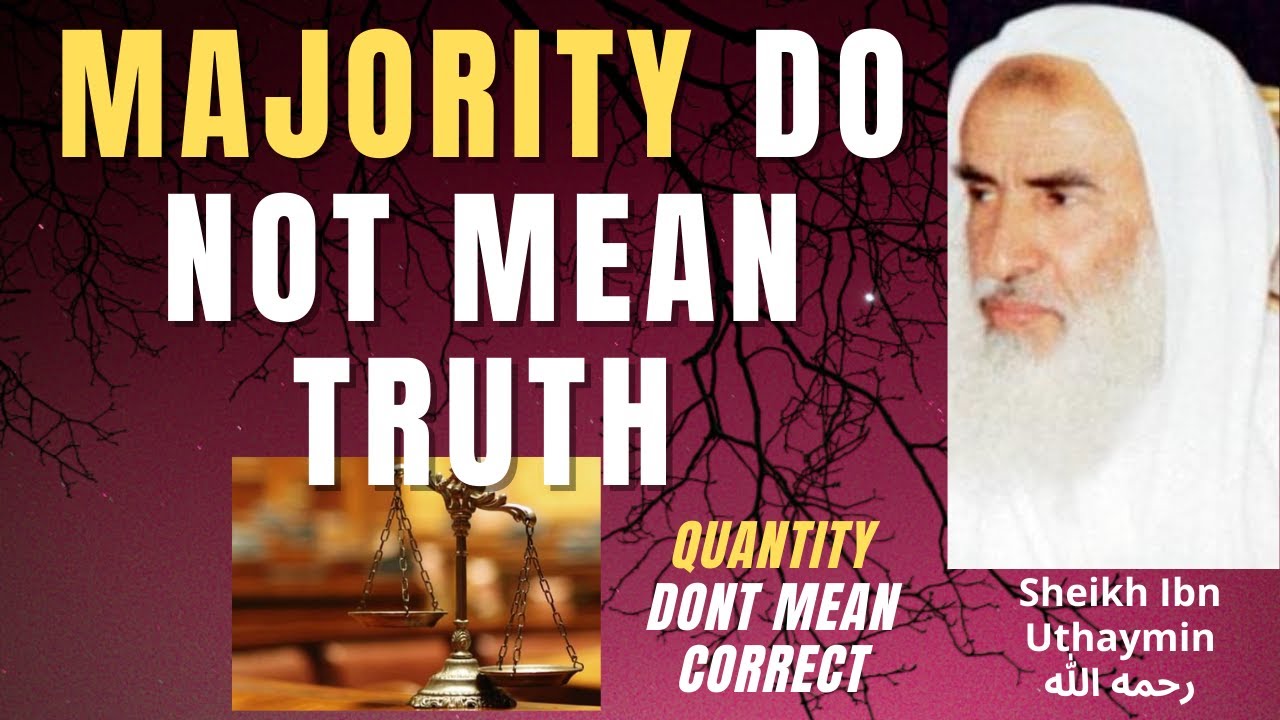 MAJORITY DO NOT MEAN TRUTH - Sheikh Ibn Uthaymin رحمه الله - YouTube
