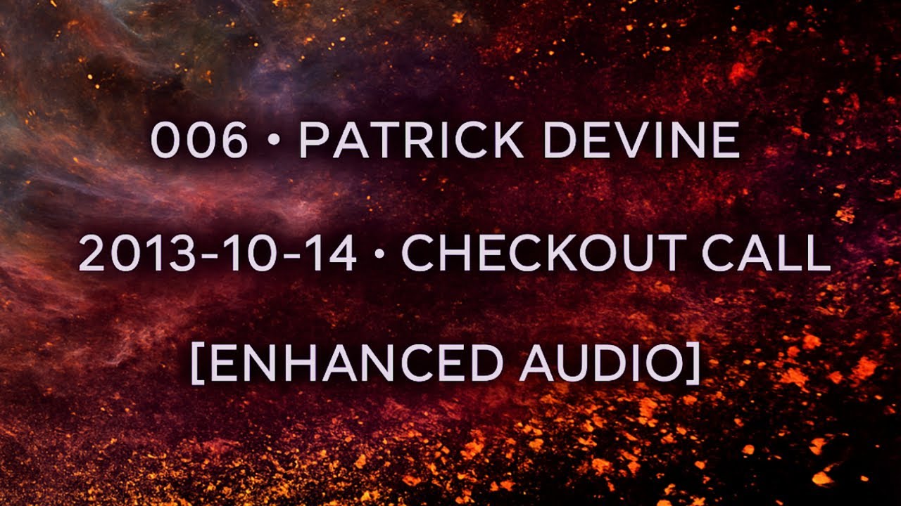 Session 006 • PATRICK DEVINE • [Enhanced Audio] - YouTube