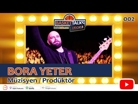 Basket Talks Loca / 002 / BORA YETER - Müzisyen / Prodüktör