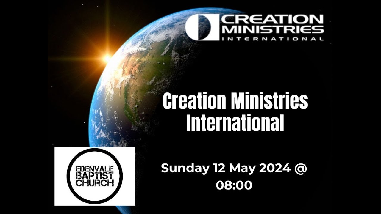 Edenvale Baptist Church - Creation Ministries 12 May @ 08:00 - YouTube
