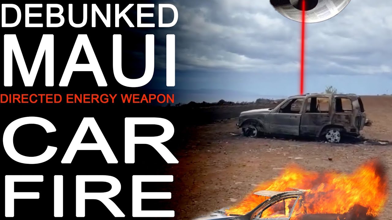 Debunked: Maui Directed Energy Weapons Destroying Cars (They Just Burn ...