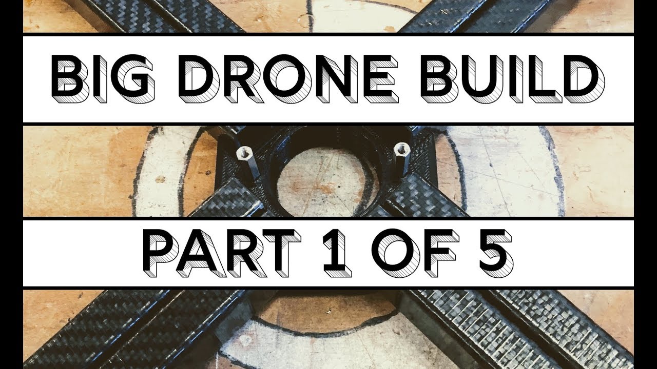Big Drone Build - 1 of 5 - YouTube
