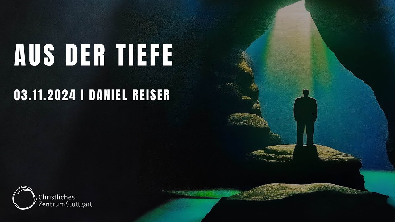 Aus der Tiefe – Daniel Reiser | Christliches Zentrum Stuttgart - YouTube