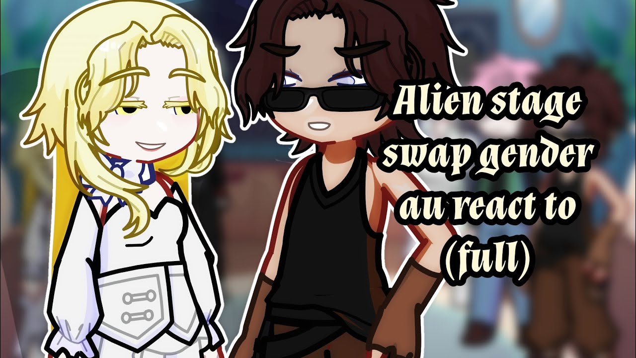 Alien stages swap gender au react to (full)||irin|| put on 2x - YouTube