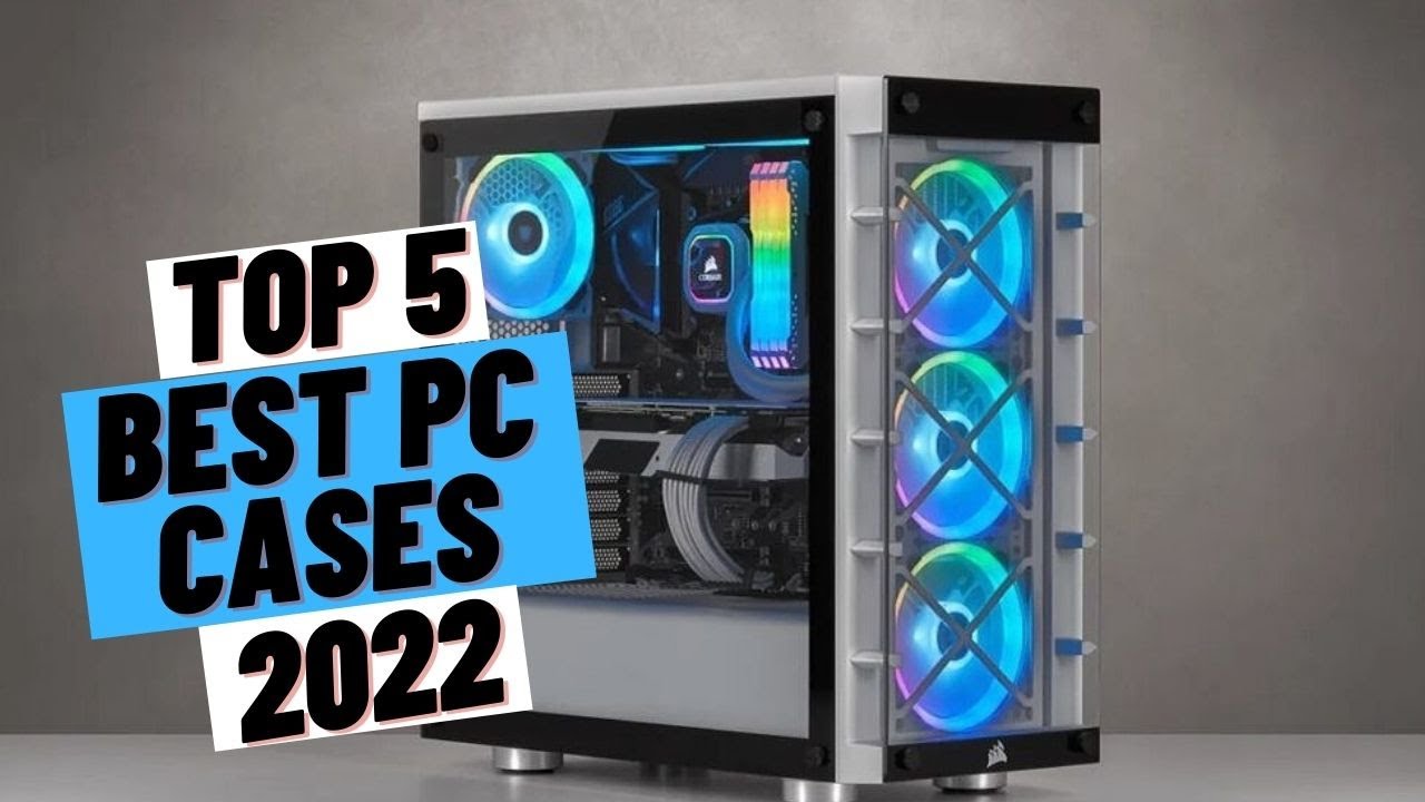 Top 5 Best PC Cases (2022) - YouTube