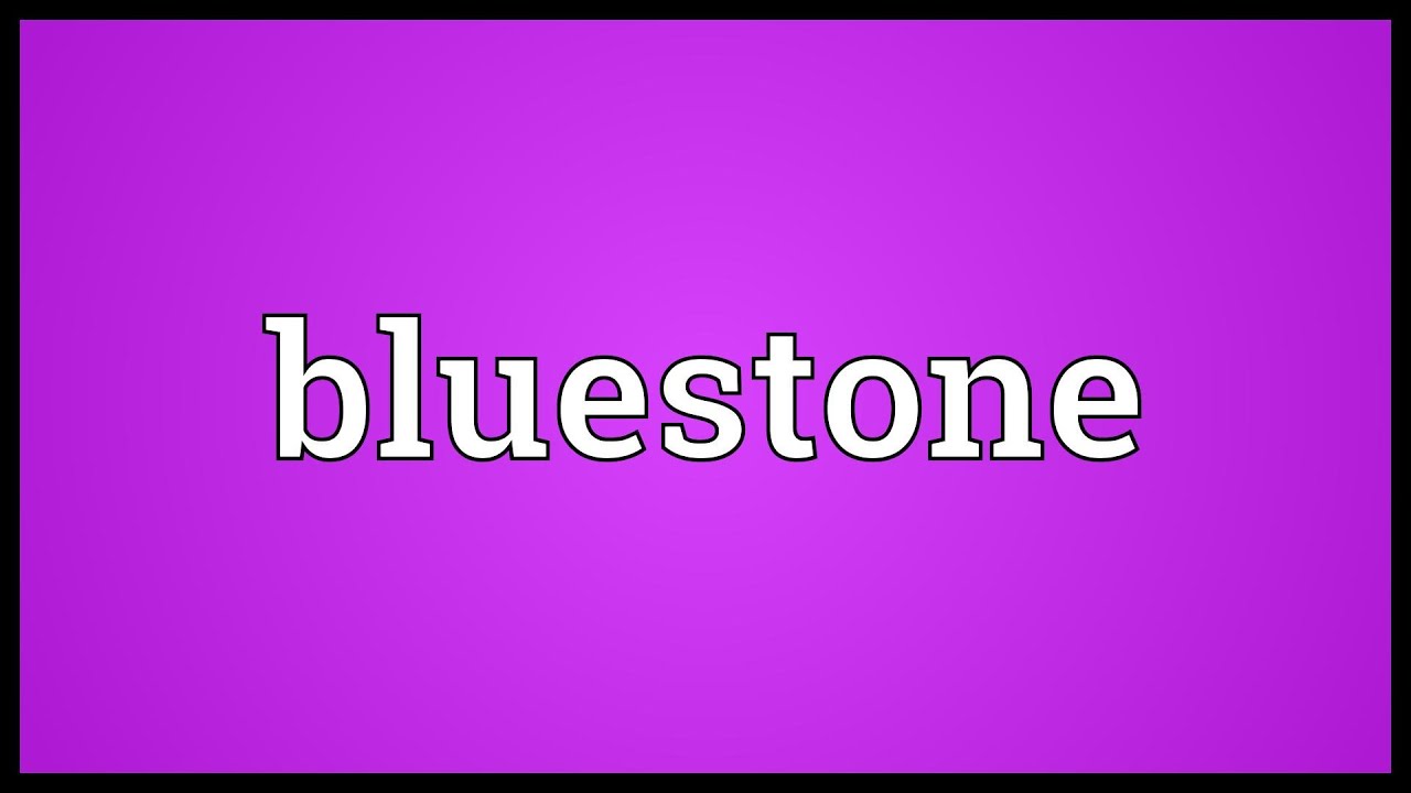 Bluestone Meaning - YouTube