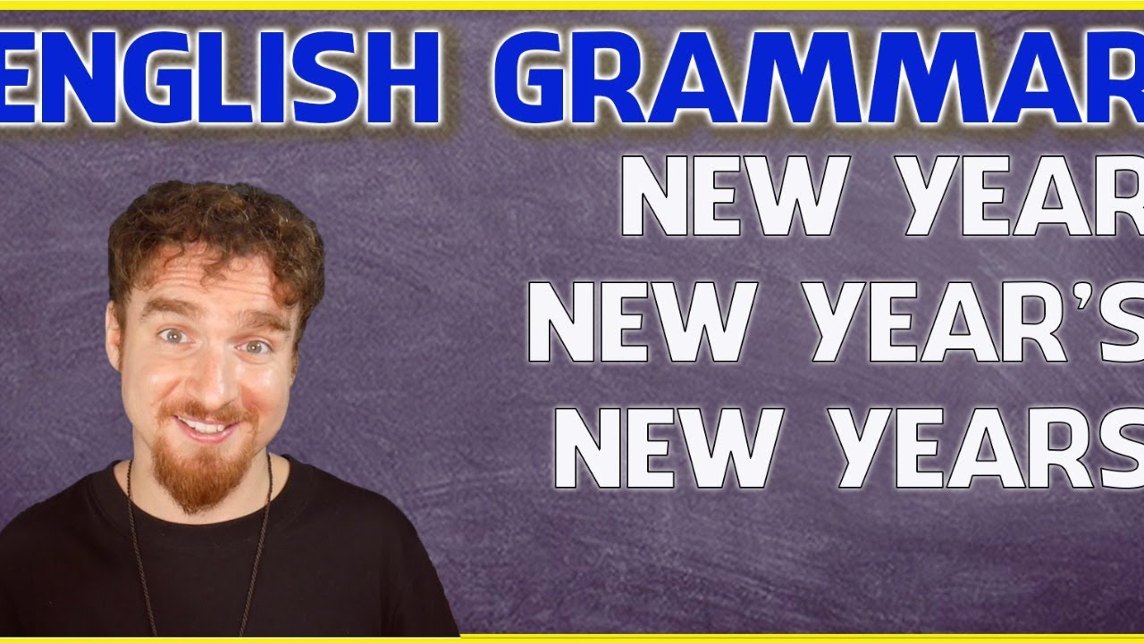 New Year (VS) New Year's (VS) New Years (ENGLISH GRAMMAR LESSON) - YouTube