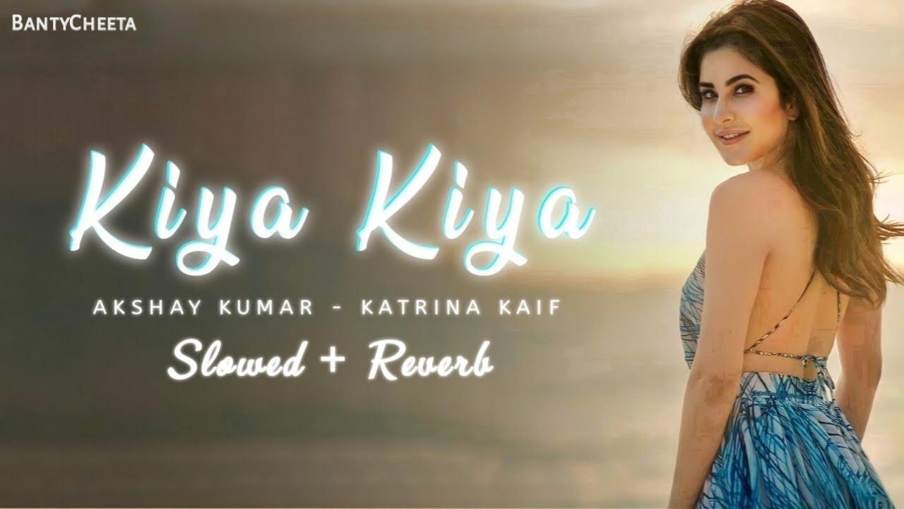 Kiya Kiya Slowed+Reverb| Akshay Kumar | Katrina Kaif | Nana Patekar ...