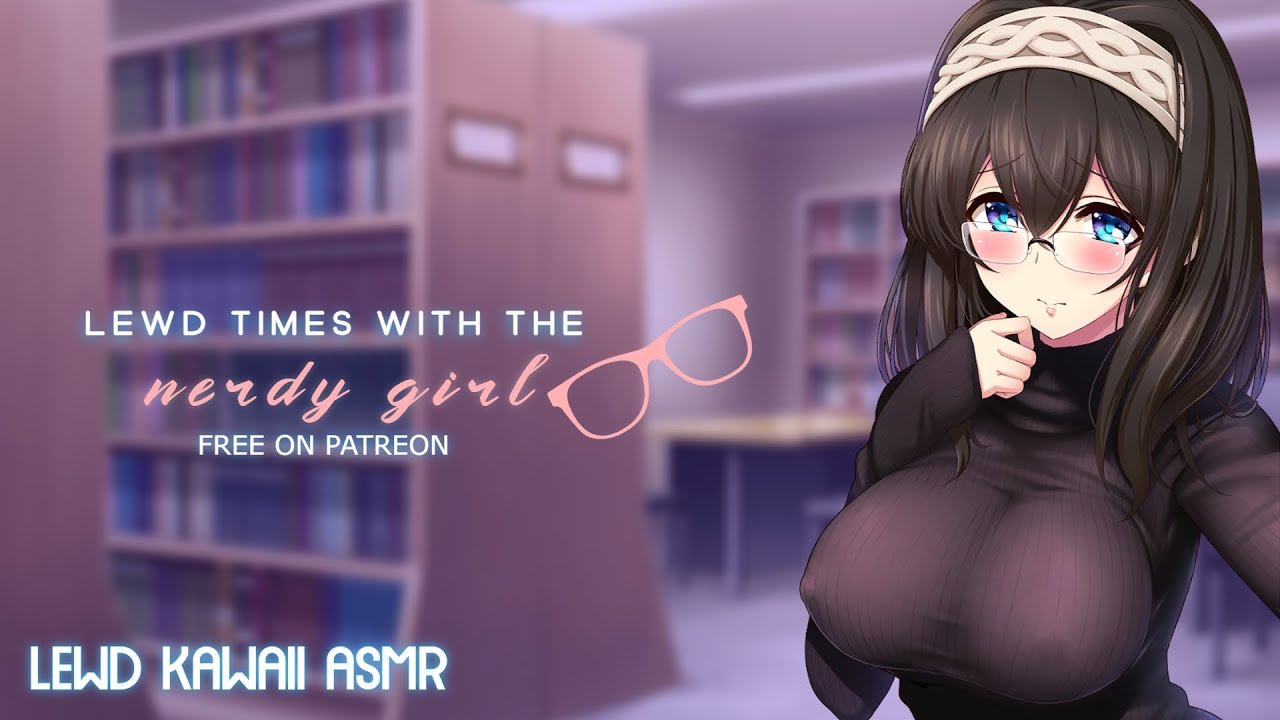 Lewd Times With The Nerdy Girl Asmr Roleplay Youtube