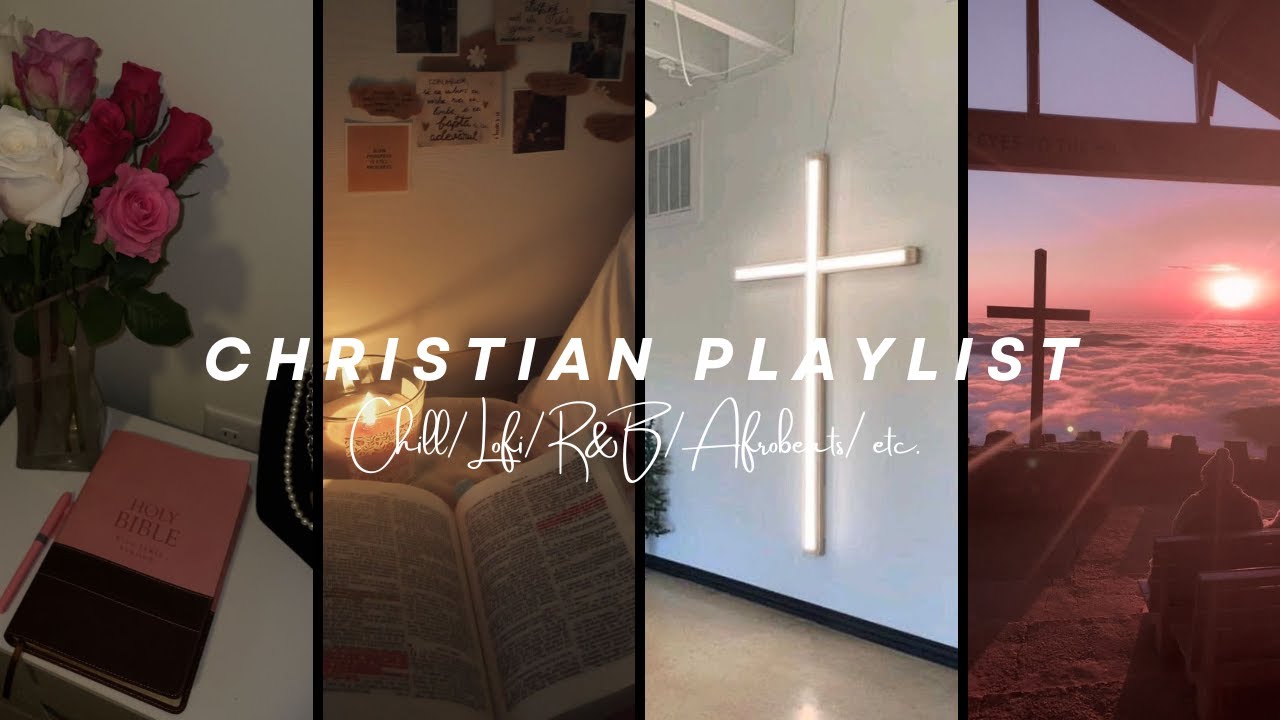 CHRISTIAN [CHILL - LOFI - R&B - AFROBEATS - ETC.] PLAYLIST🎵 ️ - YouTube