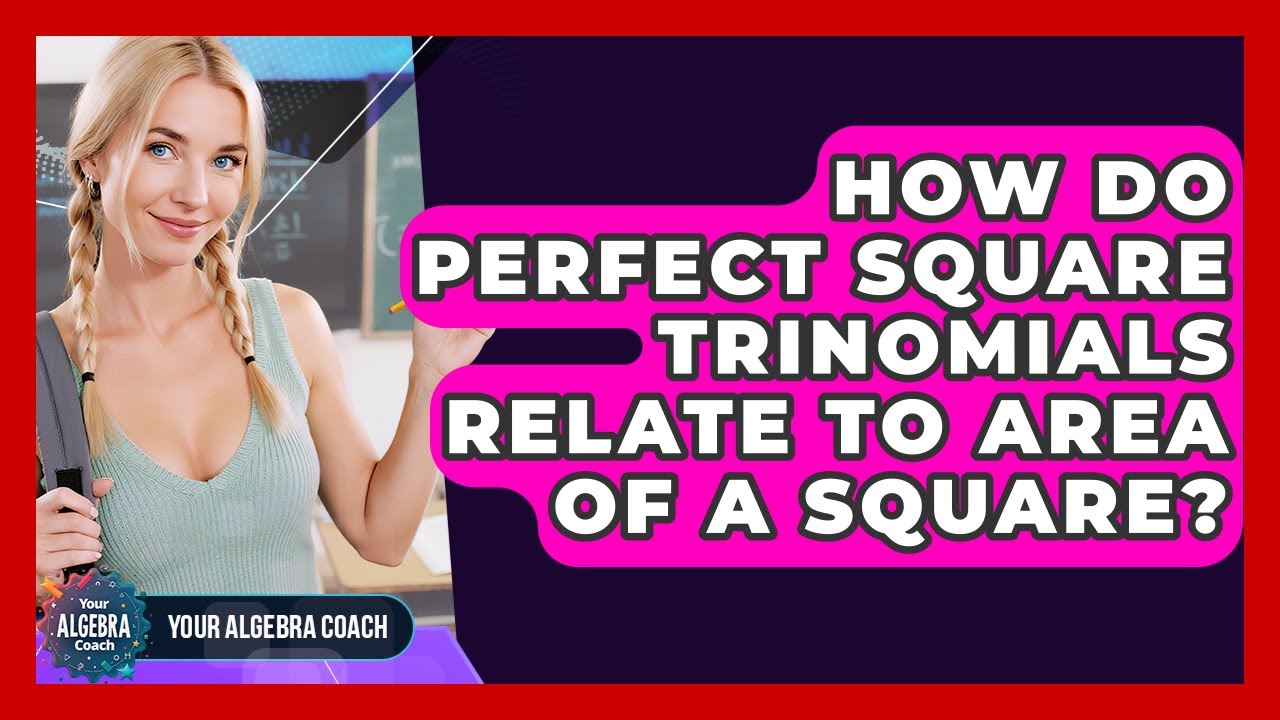 How Do Perfect Square Trinomials Relate To Area Of A Square? - Your ...