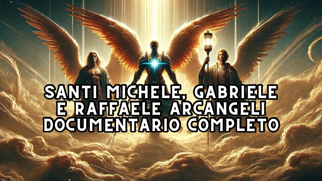 Santi Michele, Gabriele e Raffaele Arcangeli | DOCUMENTARIO COMPLETO ...