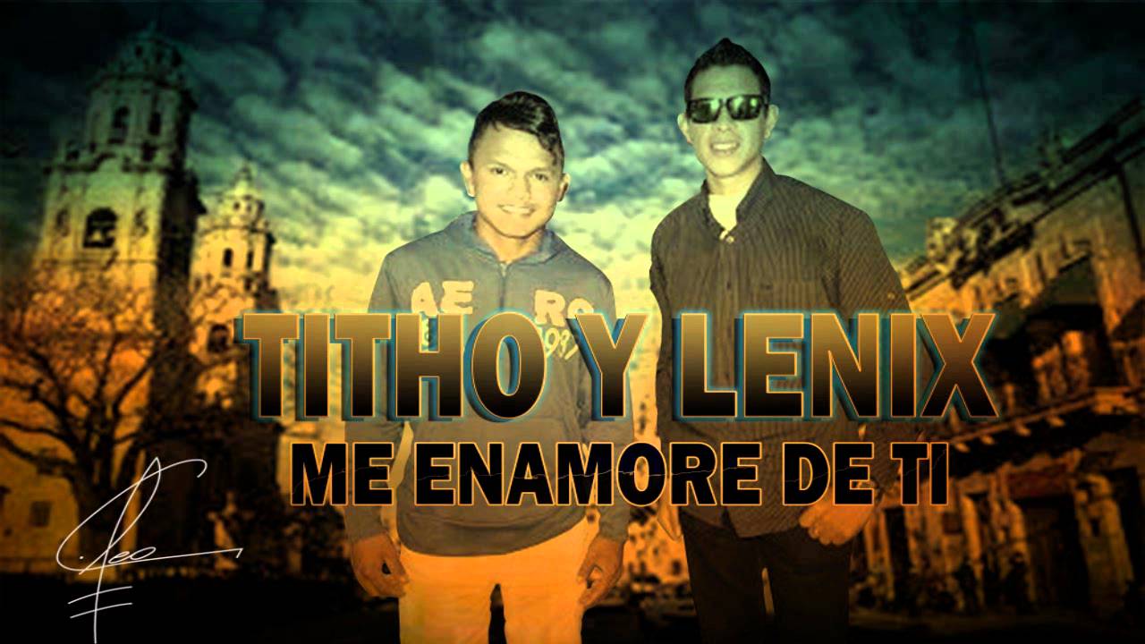 Titho y Lenix - Me enamore de ti - YouTube